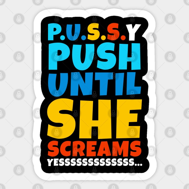 Pussy Push Until She Screams Yesss Funny Offensive Sticker Teepublic